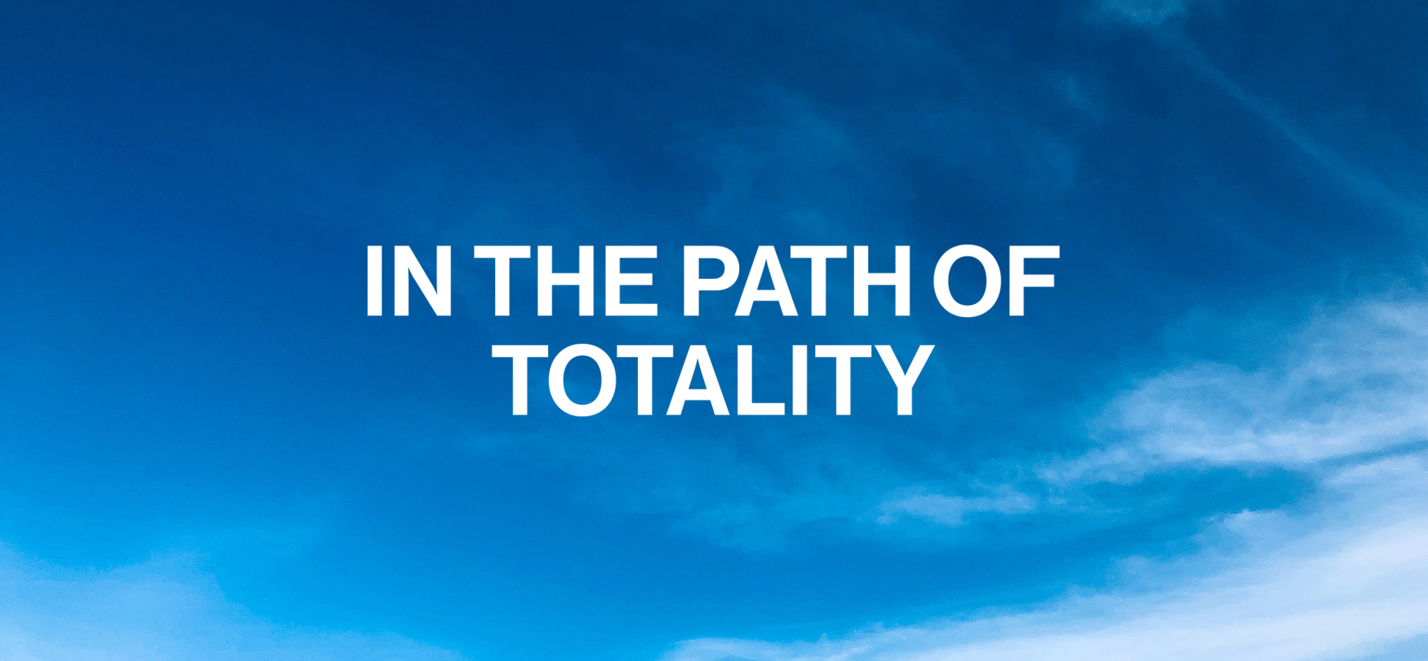 Announcing “In The Path of Totality” - In the Path of Totality